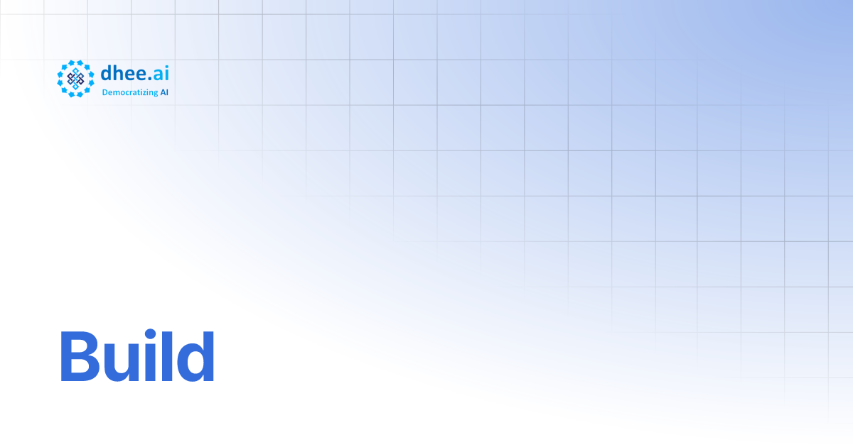 Build | Dhee.AI | The Documentation
